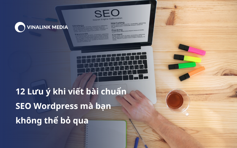 12 Lưu ý khi viết bài chuẩn SEO Wordpress mà bạn không thể bỏ qua - Vinalink